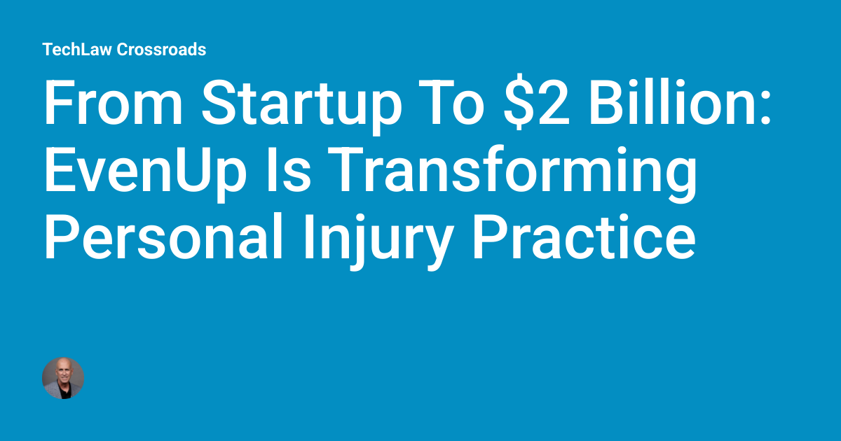 From Startup To $2 Billion: EvenUp Is Transforming Personal Injury ...