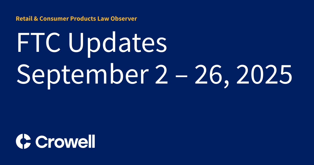 FTC Updates September 2 – 26, 2025 | Retail & Consumer Products Law ...