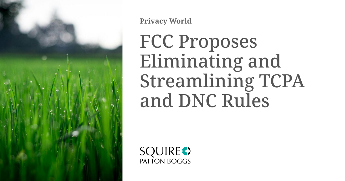 FCC Proposes Eliminating and Streamlining TCPA and DNC Rules | Privacy ...