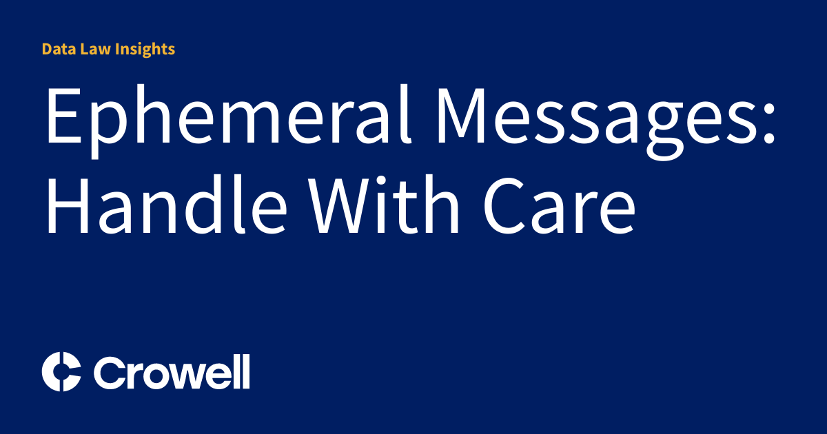 Ephemeral Messages: Handle With Care | Data Law Insights