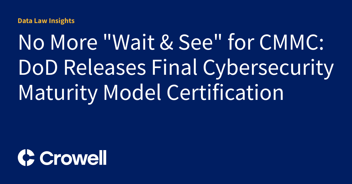 No More "Wait & See" for CMMC: DoD Releases Final Cybersecurity ...
