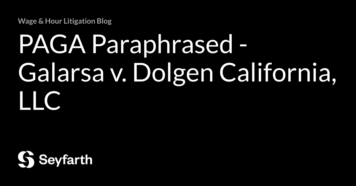 PAGA Paraphrased - Galarsa v. Dolgen California, LLC | Wage & Hour ...