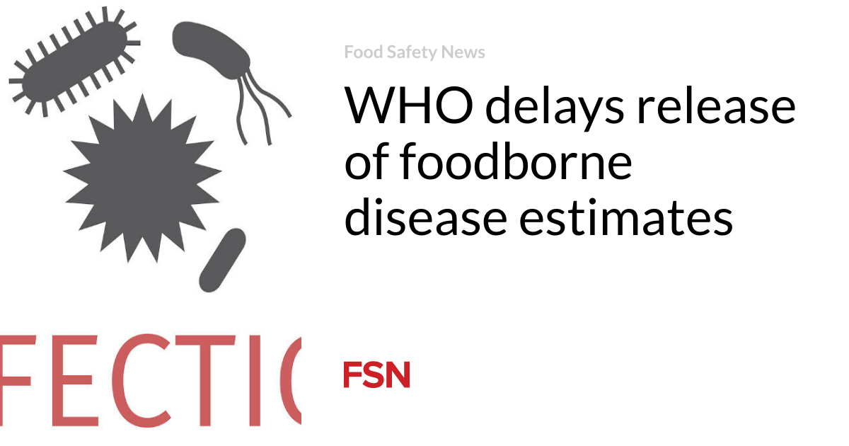 WHO delays release of foodborne disease estimates | Food Safety News