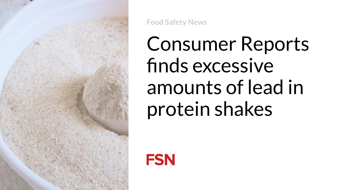 Consumer Reports finds excessive amounts of lead in protein shakes ...