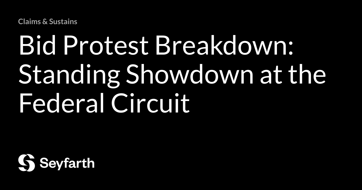 Bid Protest Breakdown: Standing Showdown at the Federal Circuit ...