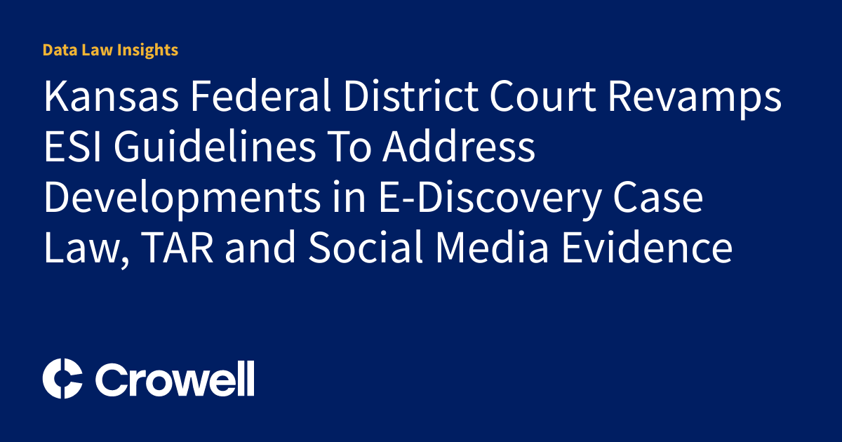 Kansas Federal District Court Revamps ESI Guidelines To Address ...