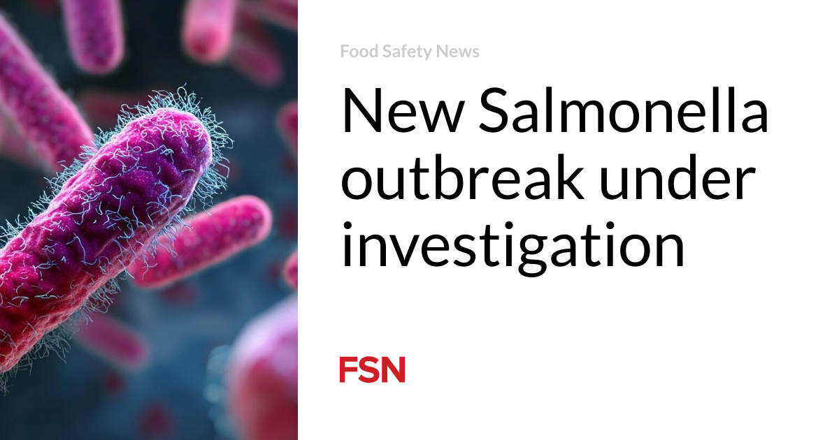 New Salmonella outbreak under investigation | Food Safety News