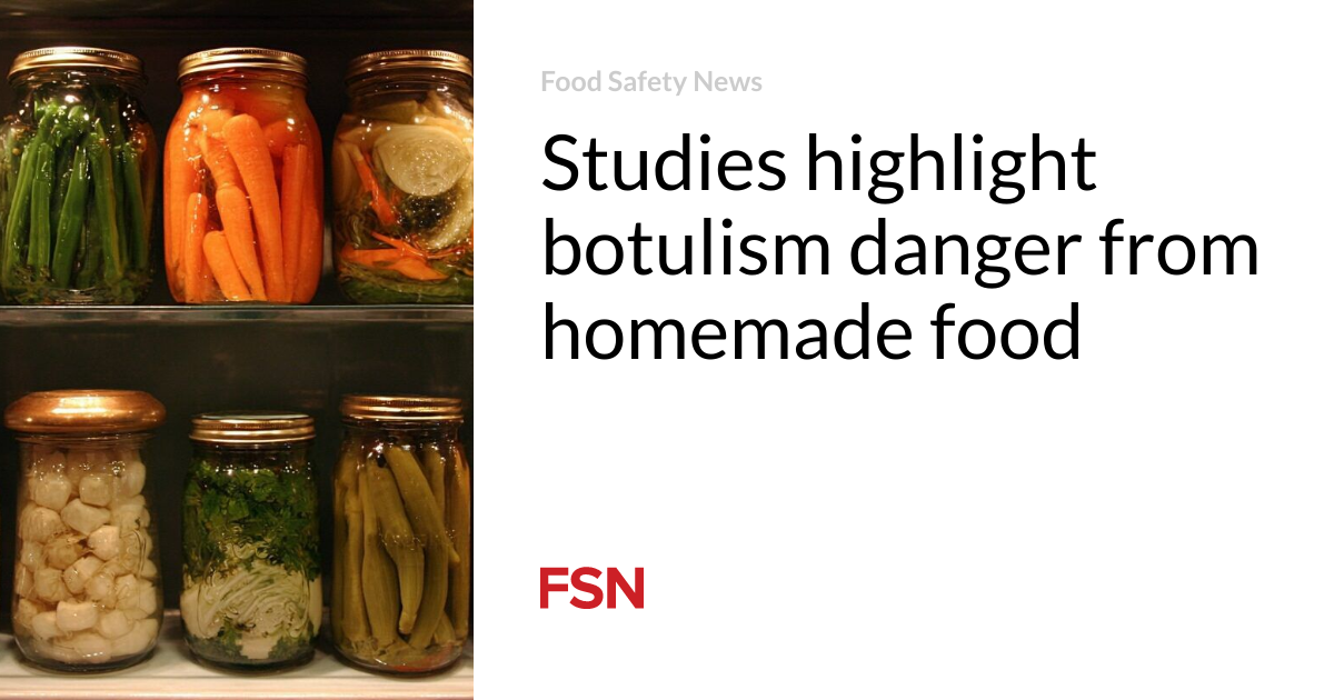 Studies highlight botulism danger from homemade food | Food Safety News