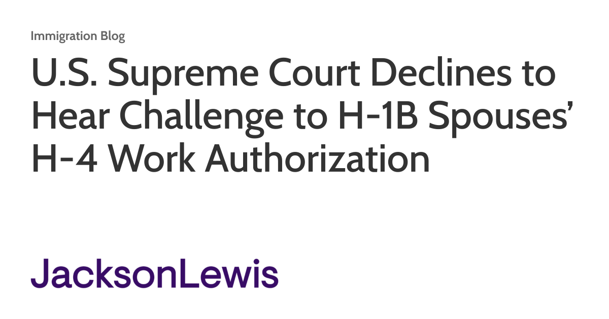 U.S. Supreme Court Declines to Hear Challenge to H-1B Spouses’ H-4 Work Authorization ...