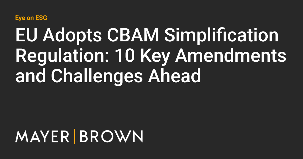 EU Adopts CBAM Simplification Regulation: 10 Key Amendments and ...