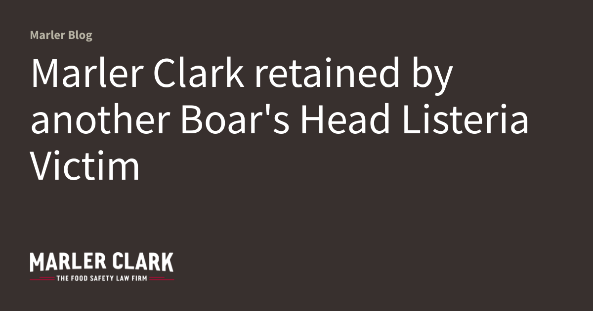 Marler Clark retained by another Boar's Head Listeria Victim | Marler Blog