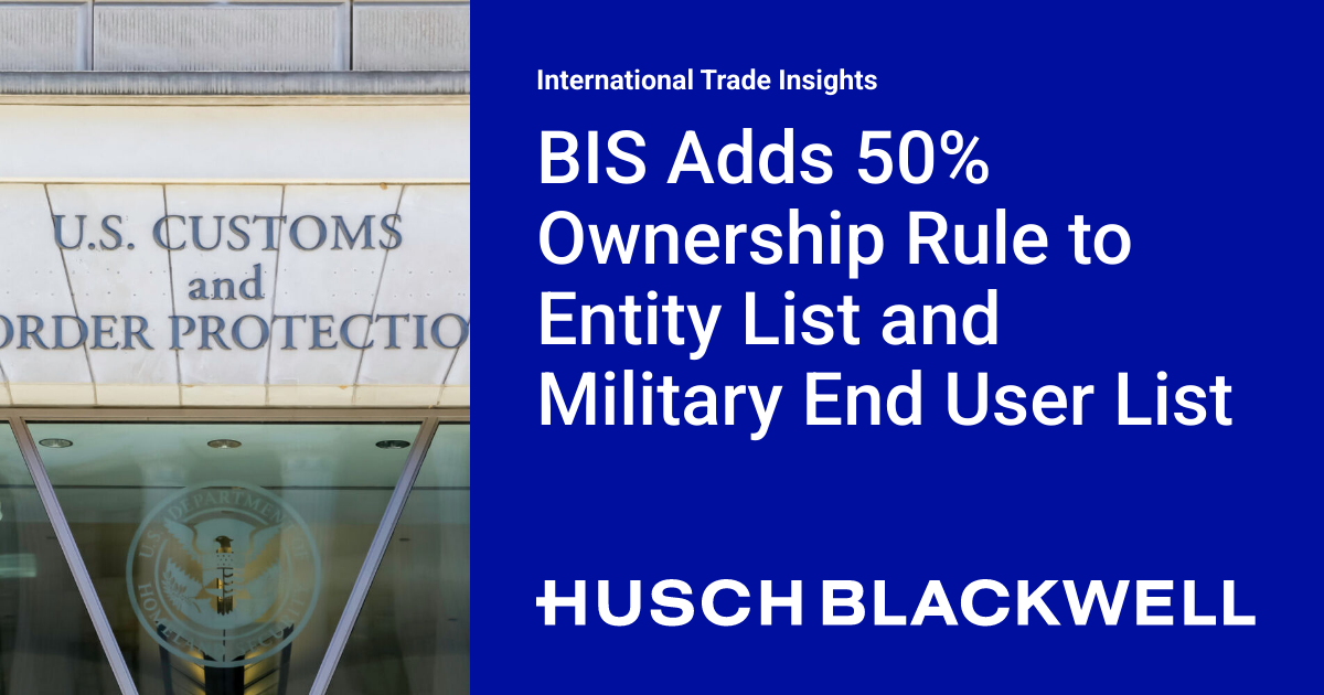 BIS Adds 50% Ownership Rule to Entity List and Military End User List ...