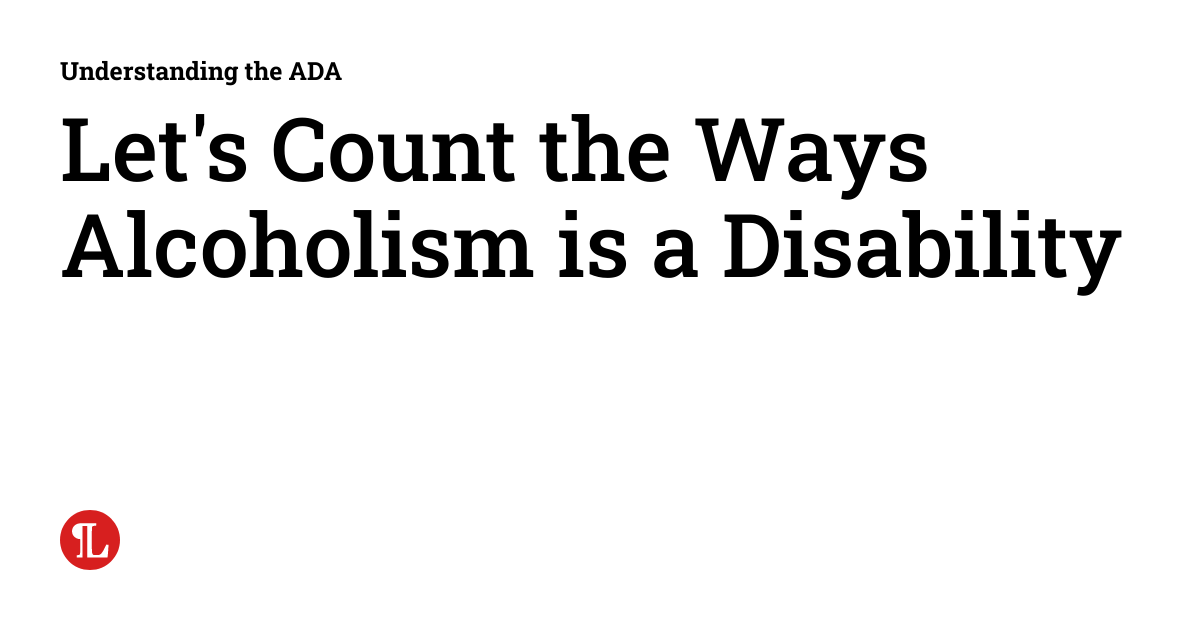 Let's Count the Ways Alcoholism is a Disability | Understanding the ADA®