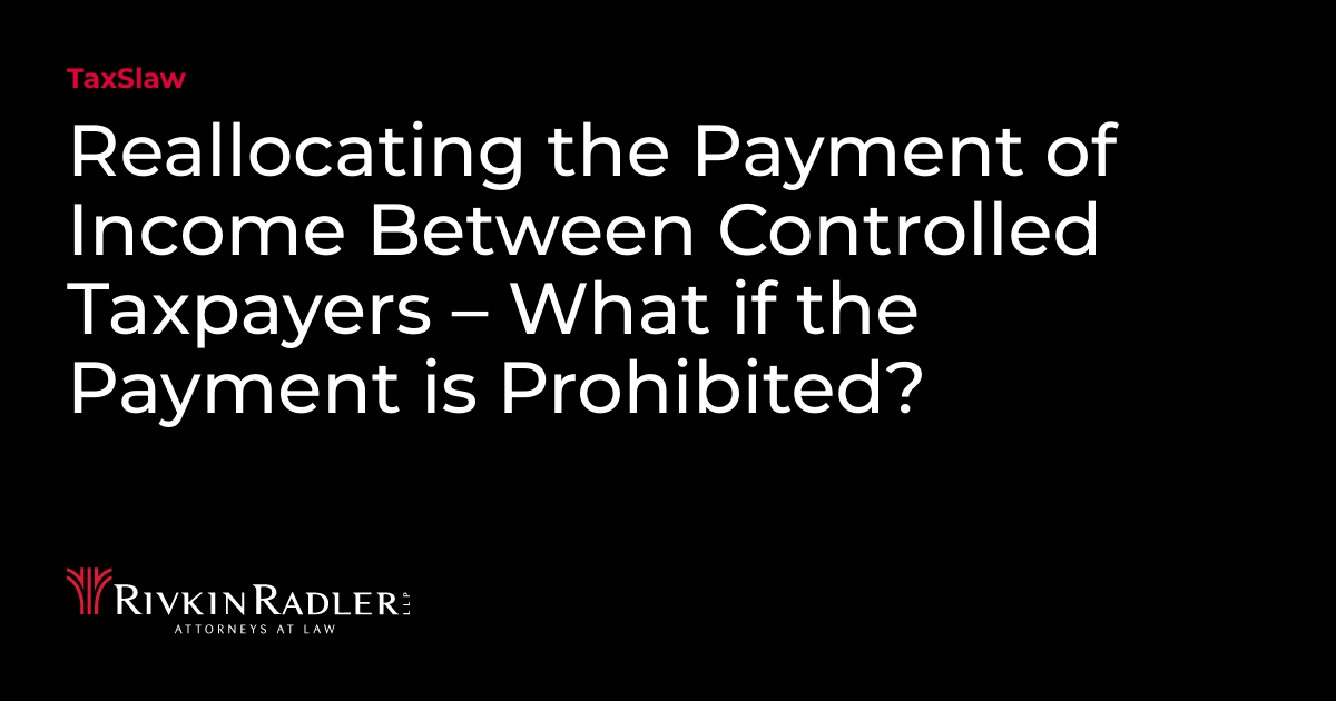 Reallocating the Payment of Income Between Controlled Taxpayers – What ...