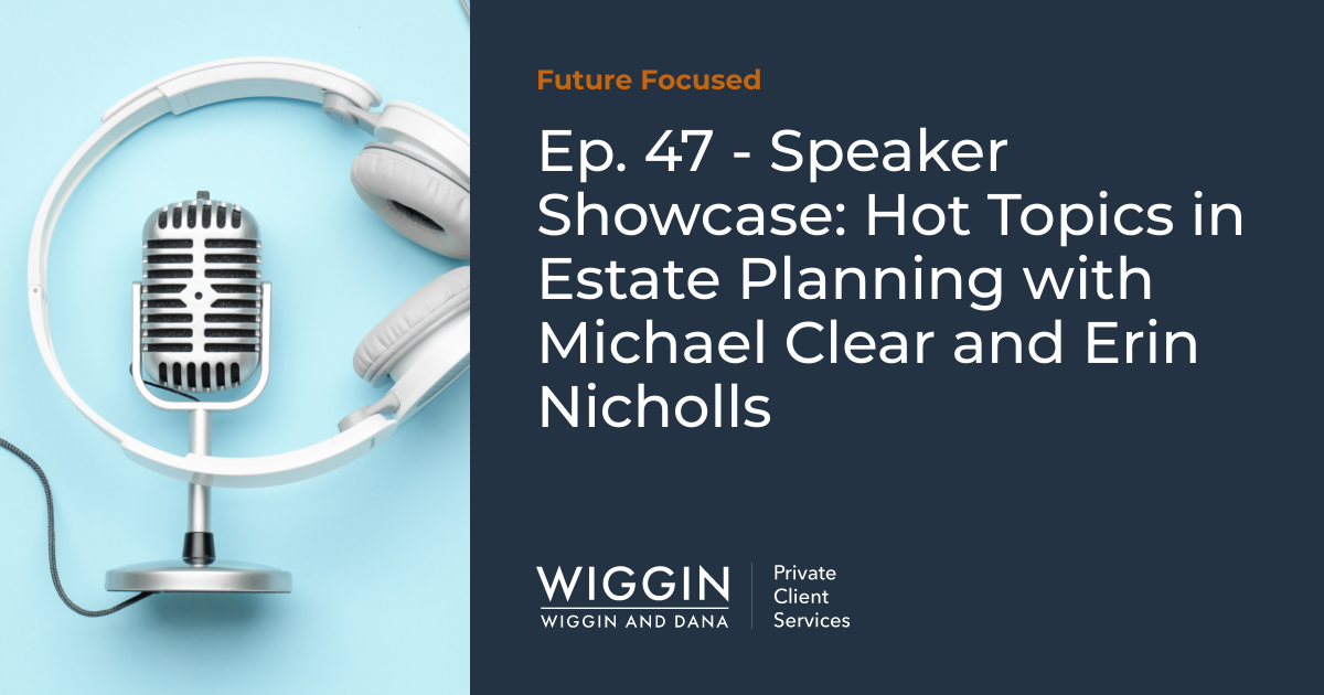 Ep. 47 - Speaker Showcase: Hot Topics in Estate Planning with Michael ...