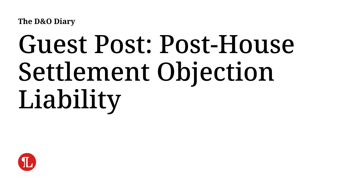 Guest Post: Post-House Settlement Objection Liability | The D&O Diary