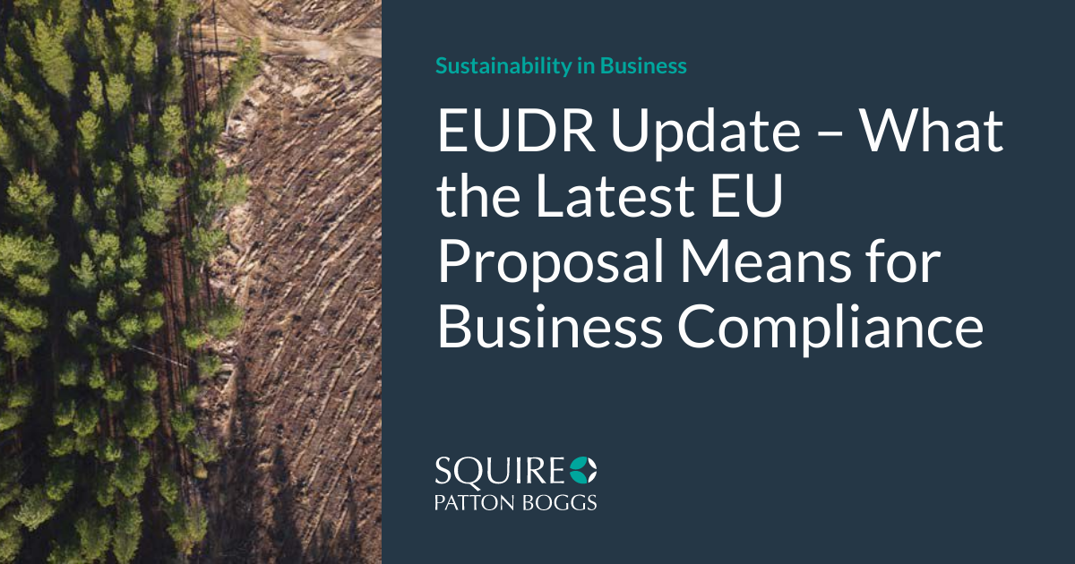 EUDR Update – What the Latest EU Proposal Means for Business Compliance ...