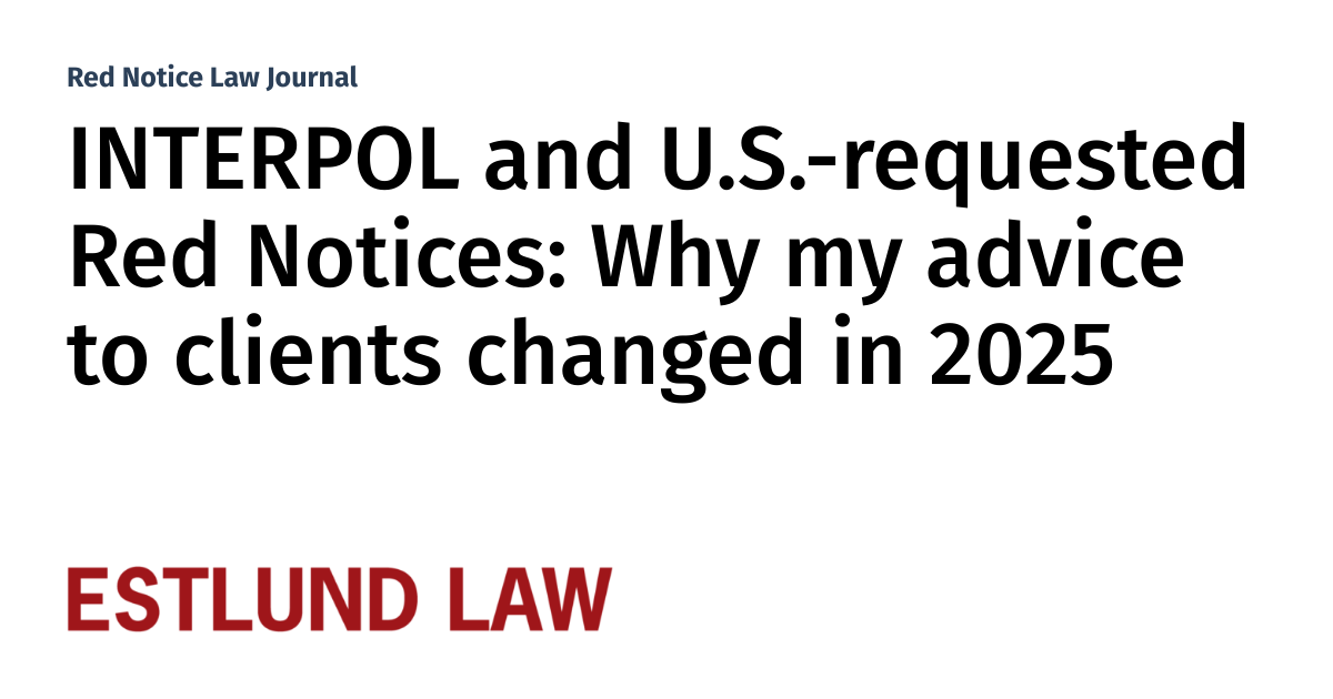 INTERPOL and U.S.-requested Red Notices: Why my advice to clients ...