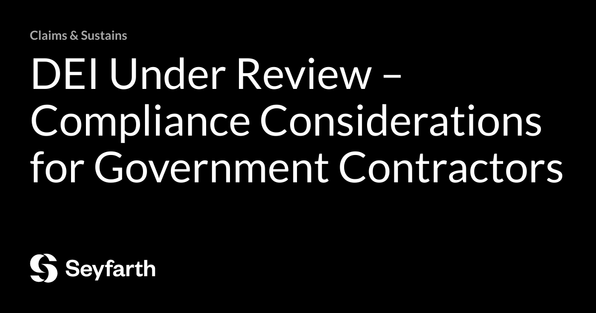 DEI Under Review – Compliance Considerations for Government Contractors ...