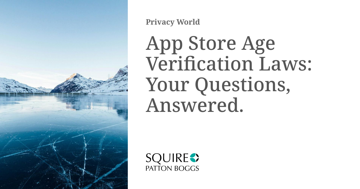 App Store Age Verification Laws: Your Questions, Answered. | Privacy World