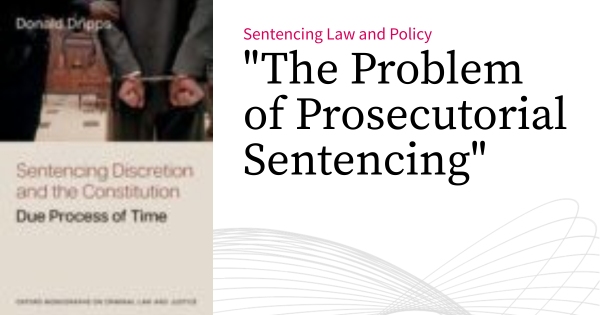 "The Problem of Prosecutorial Sentencing" | Sentencing Law and Policy