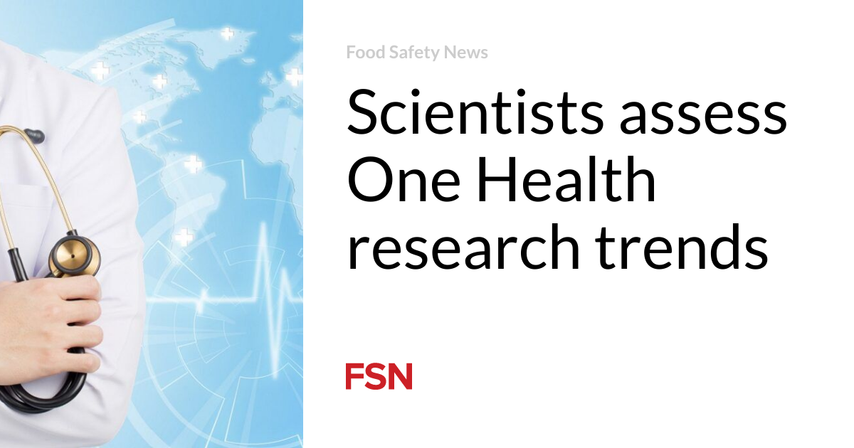 Scientists assess One Health research trends | Food Safety News