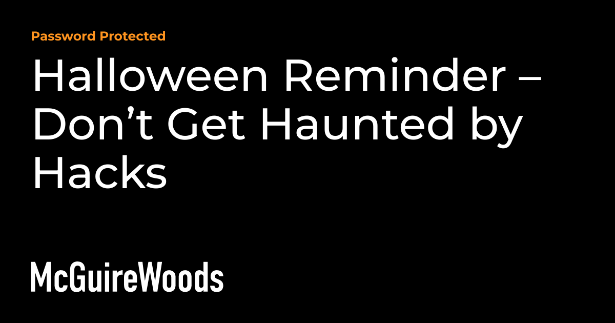 Halloween Reminder – Don’t Get Haunted by Hacks | Password Protected