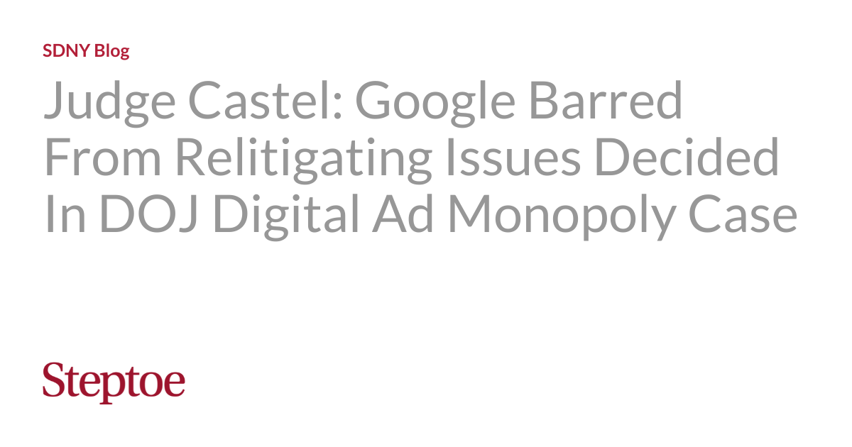 Judge Castel: Google Barred From Relitigating Issues Decided In DOJ ...