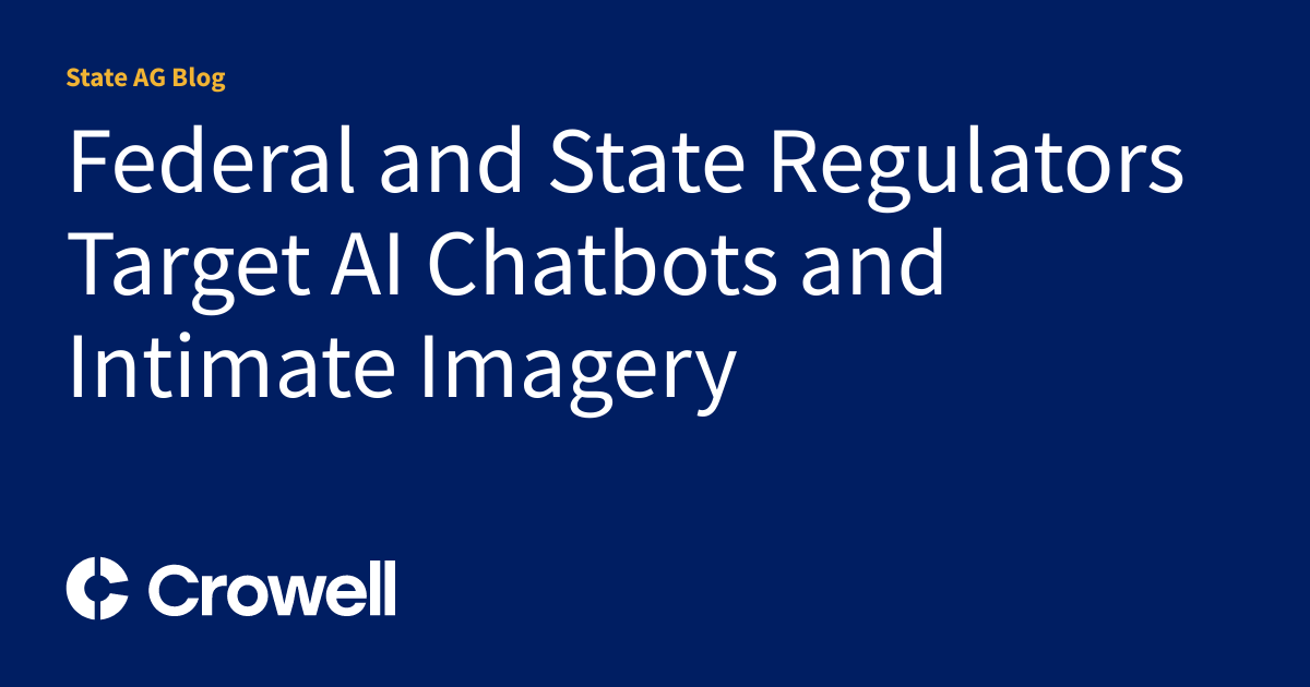 Federal and State Regulators Target AI Chatbots and Intimate Imagery ...