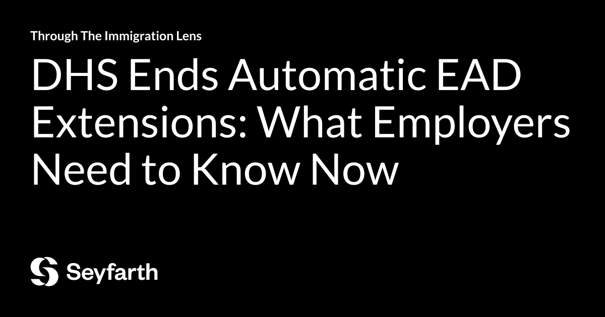 DHS Ends Automatic EAD Extensions: What Employers Need to Know Now ...