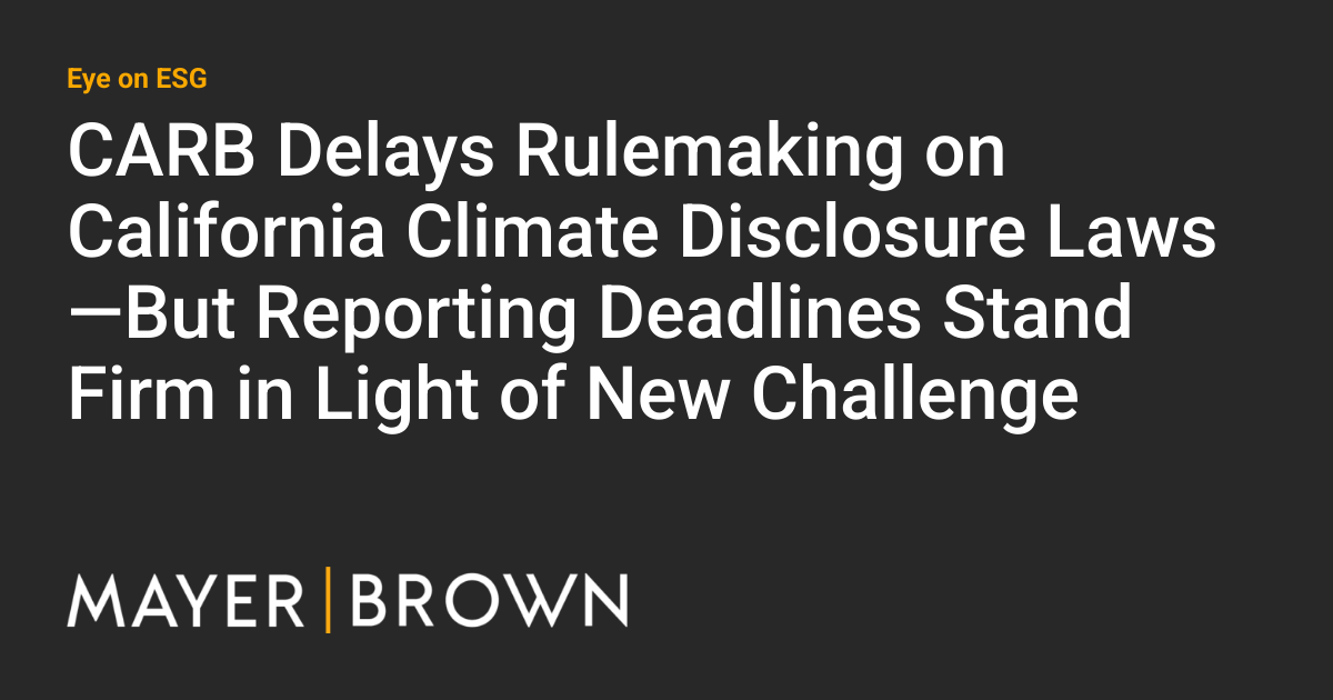 CARB Delays Rulemaking on California Climate Disclosure Laws—But ...