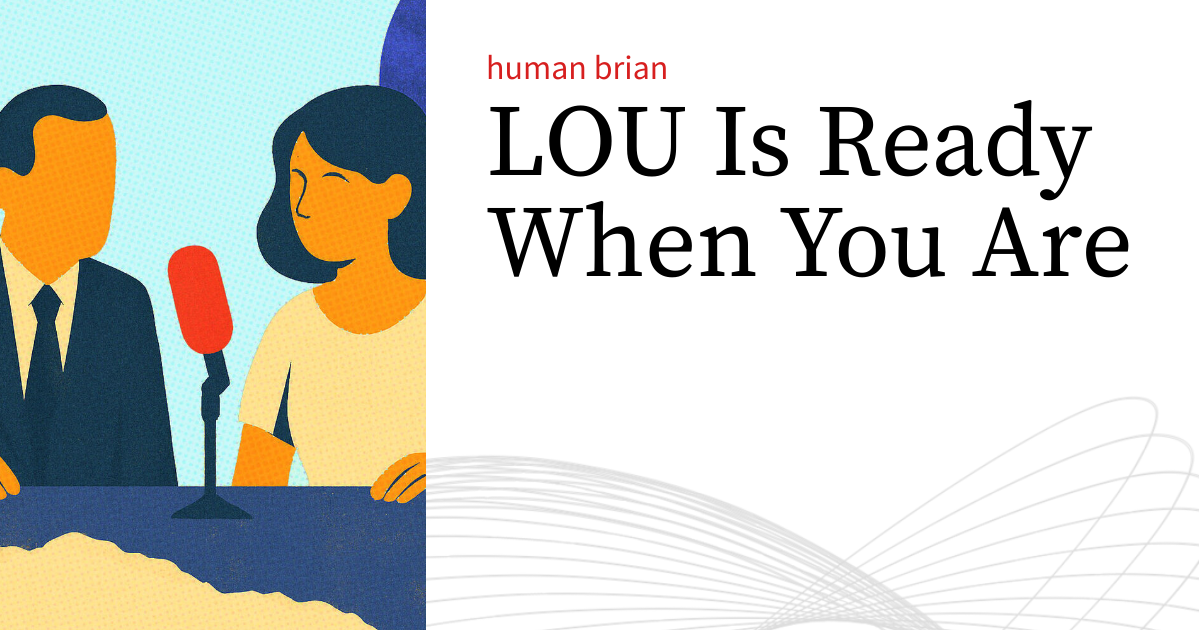 LOU Is Ready When You Are | human brian