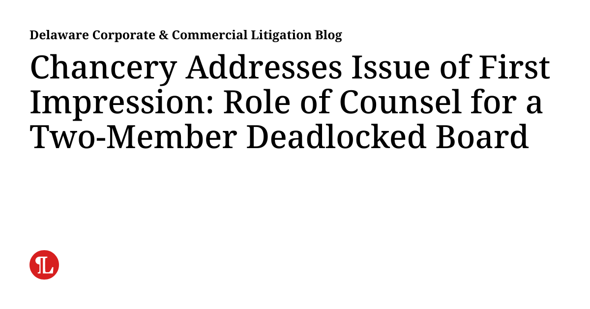Chancery Addresses Issue of First Impression: Role of Counsel for a Two ...