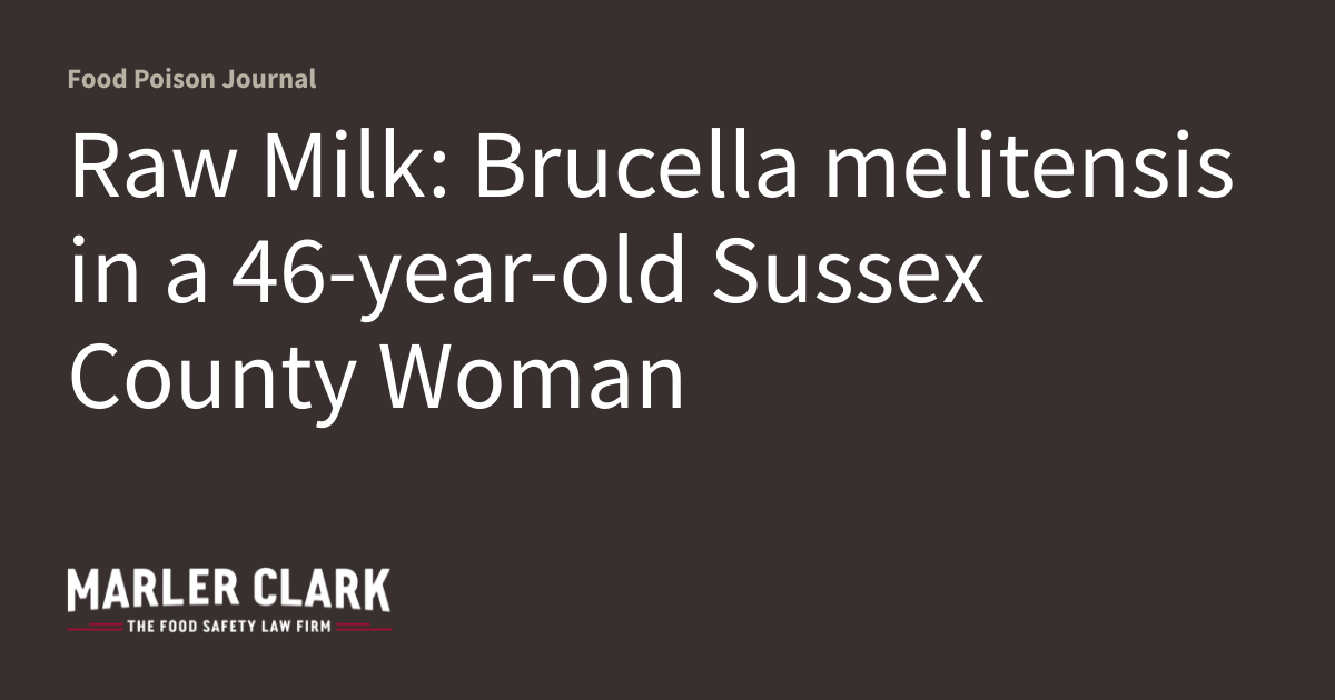 Raw Milk: Brucella melitensis in a 46-year-old Sussex County Woman ...