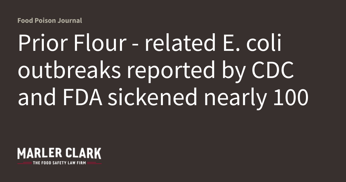 Prior Flour - related E. coli outbreaks reported by CDC and FDA ...