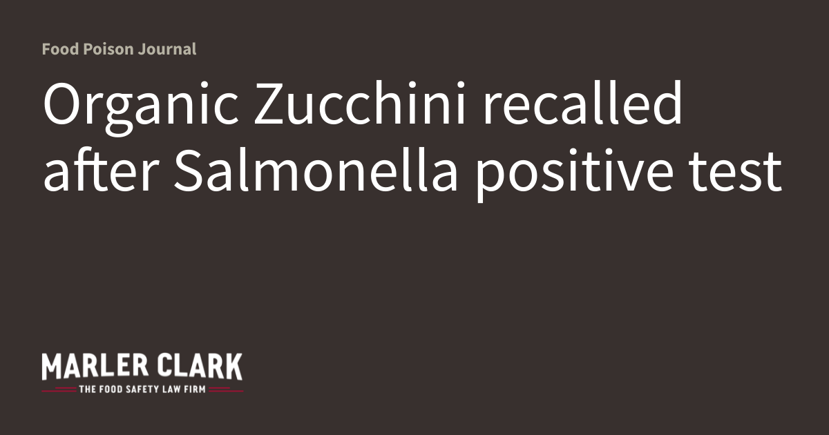 Organic Zucchini recalled after Salmonella positive test | Food Poison ...
