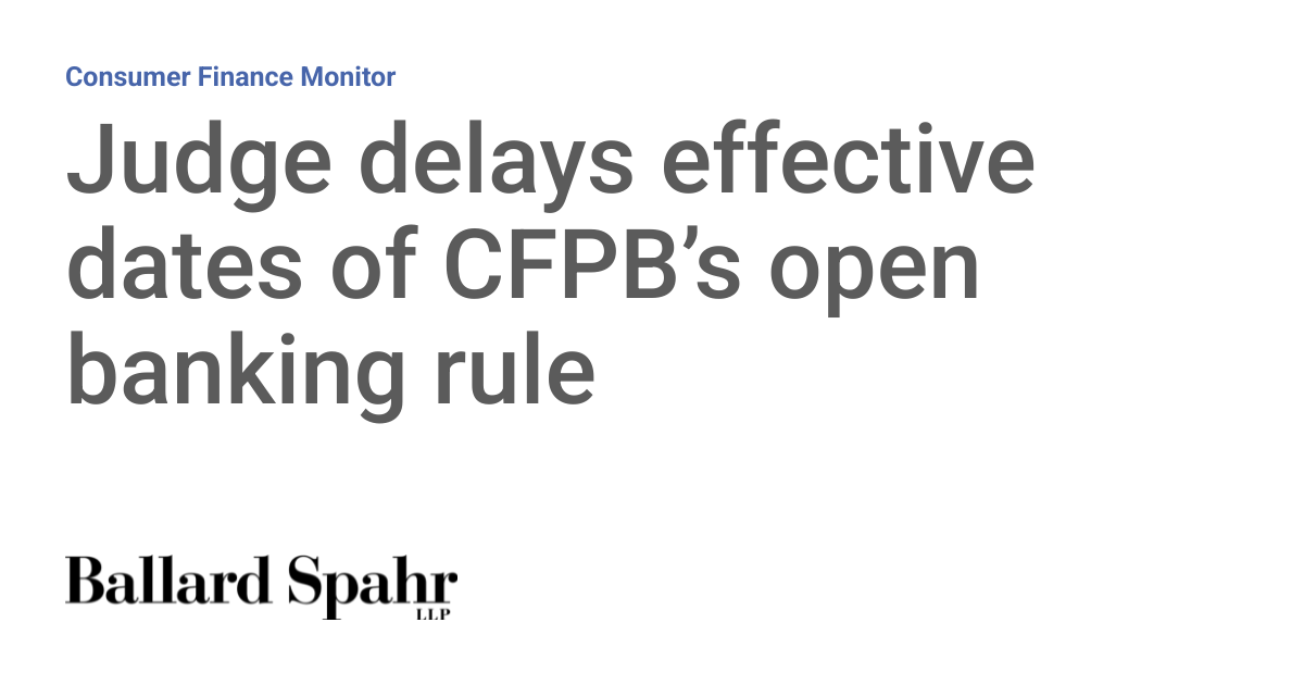 Judge delays effective dates of CFPB’s open banking rule | Consumer ...