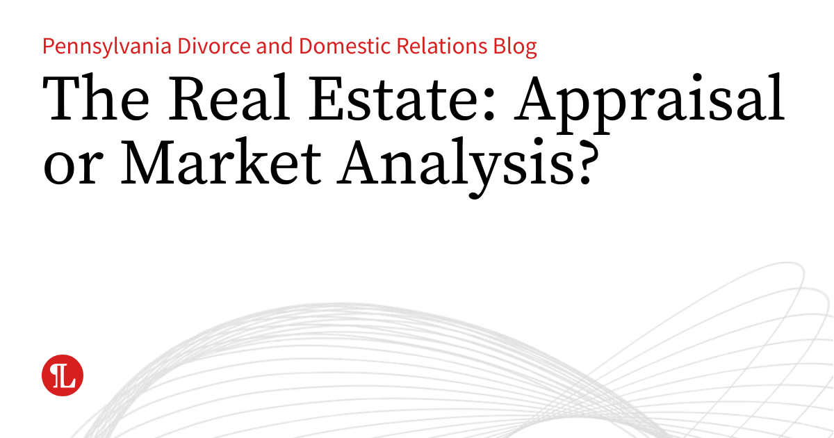 The Real Estate: Appraisal or Market Analysis? | Pennsylvania Divorce ...