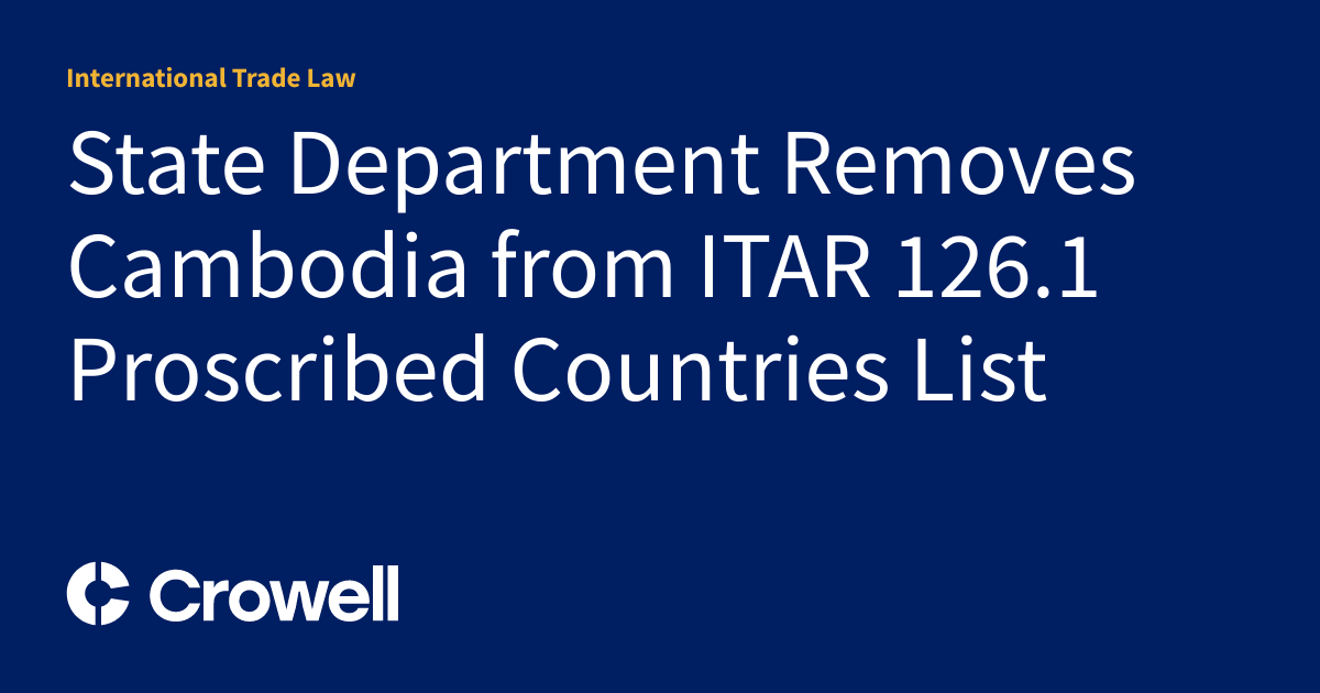 State Department Removes Cambodia from ITAR 126.1 Proscribed Countries ...