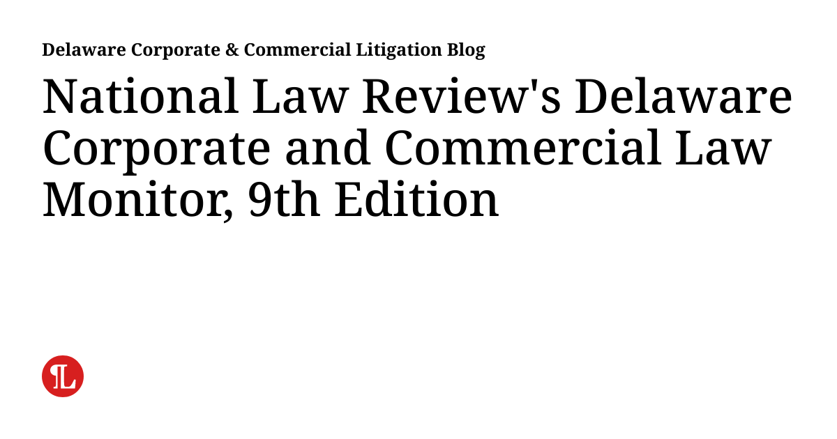 National Law Review's Delaware Corporate and Commercial Law Monitor, 9th Edition | Delaware ...