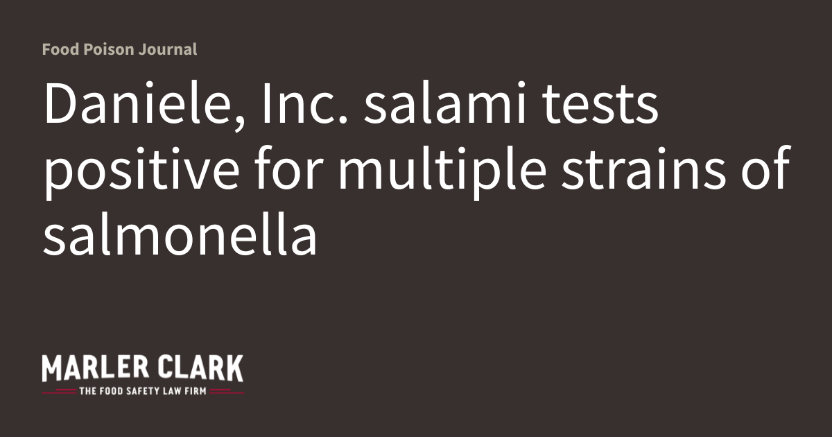 Daniele, Inc. salami tests positive for multiple strains of salmonella ...