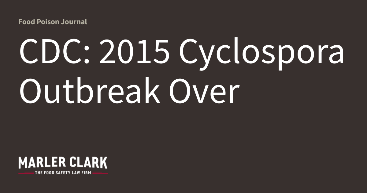 CDC: 2015 Cyclospora Outbreak Over | Food Poison Journal