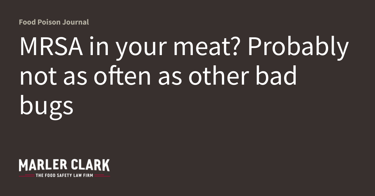 MRSA in your meat? Probably not as often as other bad bugs | Food ...