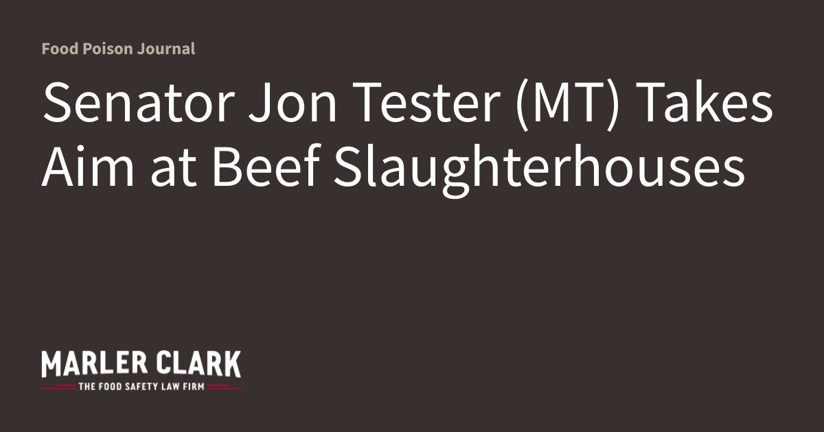Senator Jon Tester (MT) Takes Aim at Beef Slaughterhouses | Food Poison ...
