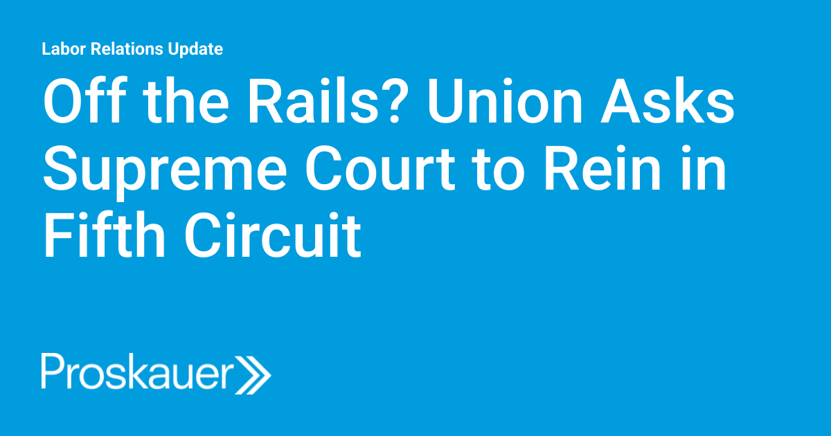 Off the Rails? Union Asks Supreme Court to Rein in Fifth Circuit ...