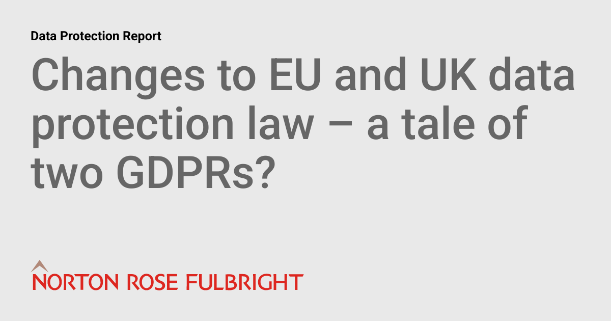 Changes to EU and UK data protection law – a tale of two GDPRs? | Data ...