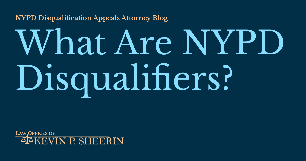 What Are NYPD Disqualifiers? | NYPD Disqualification Appeals Attorney ...