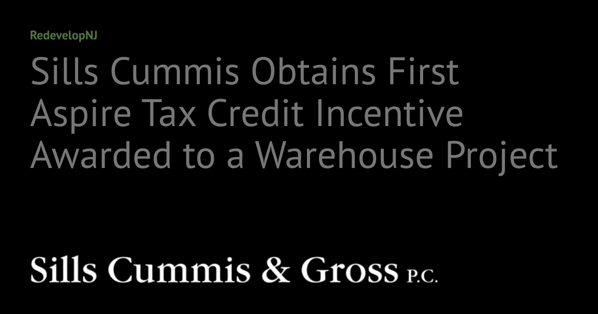 Sills Cummis Obtains First Aspire Tax Credit Incentive Awarded to a ...