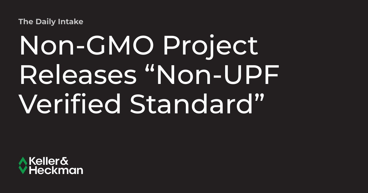 Non-GMO Project Releases “Non-UPF Verified Standard” | The Daily Intake
