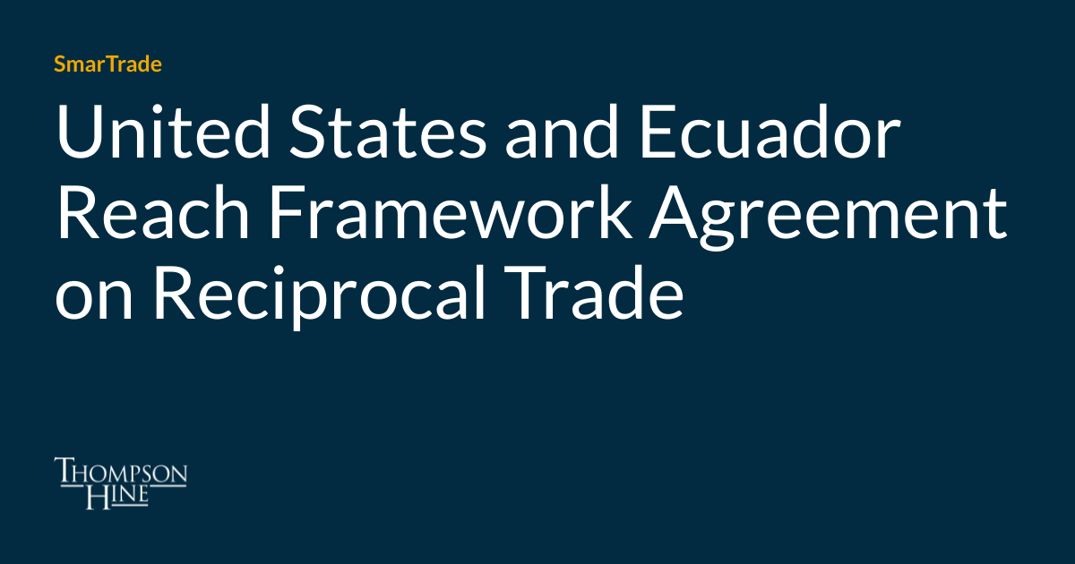 United States and Ecuador Reach Framework Agreement on Reciprocal Trade ...